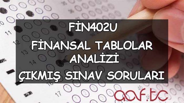 FİN402U Finansal Tablolar Analizi Çıkmış Sınav Soruları | AÖF Çıkmış ... FİN402U Finansal Tablolar Analizi Çıkmış Sınav Soruları | AÖF Çıkmış ...